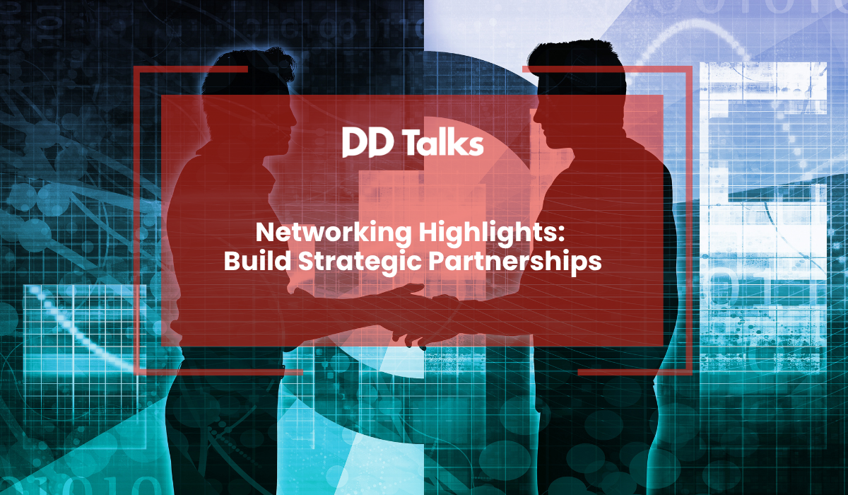 Networking Highlights: Build Strategic Partnerships | DD Talks