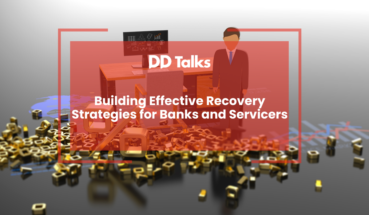 Building Effective Recovery Strategies for Banks and Servicers | DD Talks