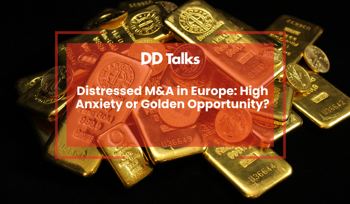 Distressed M&A in Europe: High Anxiety or Golden Opportunity? | DD Talks