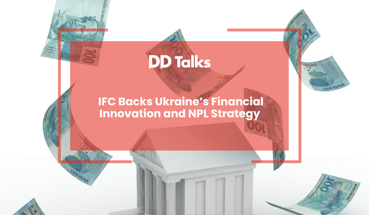 IFC Backs Ukraine’s Financial Innovation and NPL Strategy | DD Talks