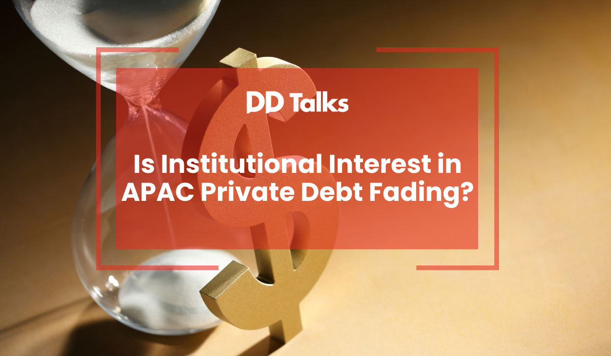 Is Institutional Interest in APAC Private Debt Fading? | DD Talks