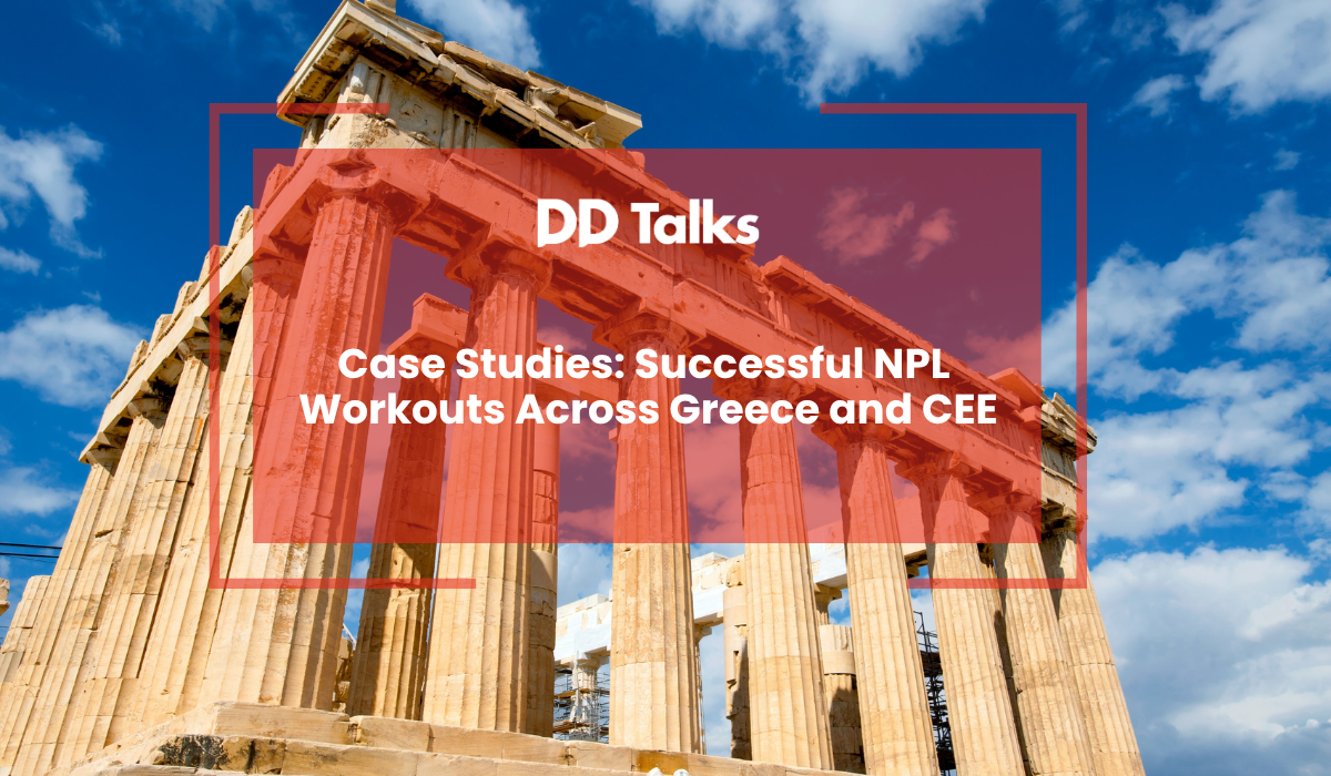 Case Studies: Successful NPL Workouts Across Greece and CEE | DD Talks