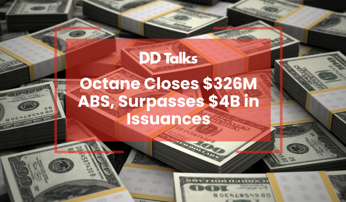 Octane Closes $326M ABS, Surpasses $4B in Issuances | DD Talks