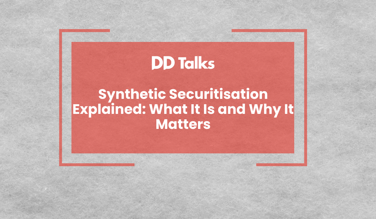 Synthetic Securitisation Explained: What It Is and Why It Matters | DD ...