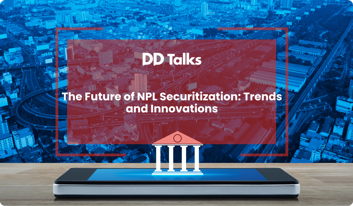 The Future of NPL Securitization: Trends and Innovations | DD Talks