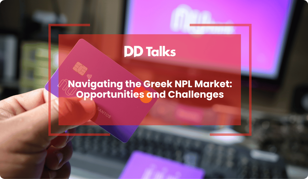 Navigating the Greek NPL Market: Opportunities and Challenges | DD Talks