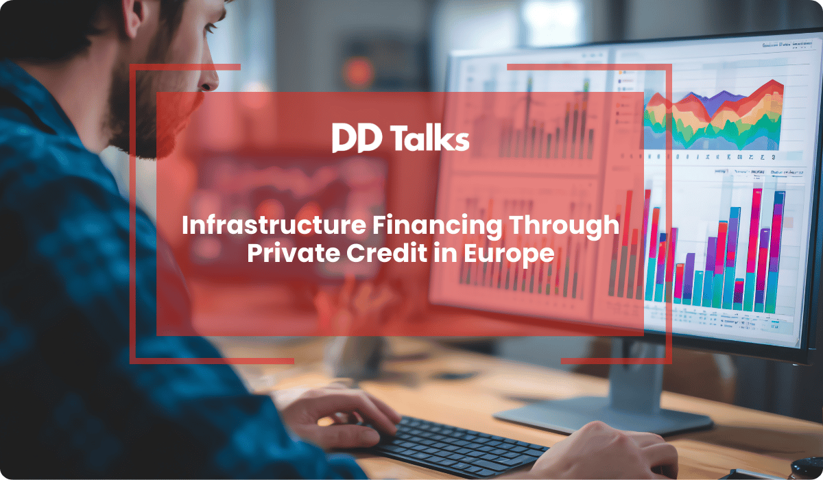 Infrastructure Financing Through Private Credit in Europe | DD Talks