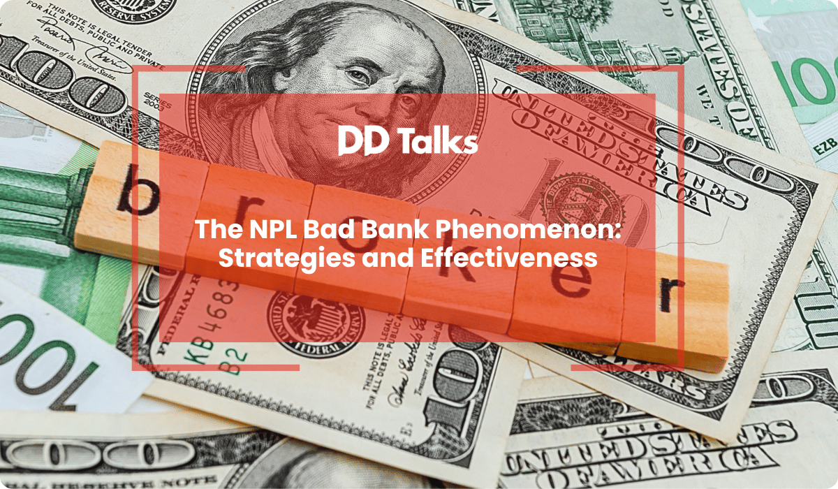 The NPL Bad Bank Phenomenon: Strategies and Effectiveness | DD Talks