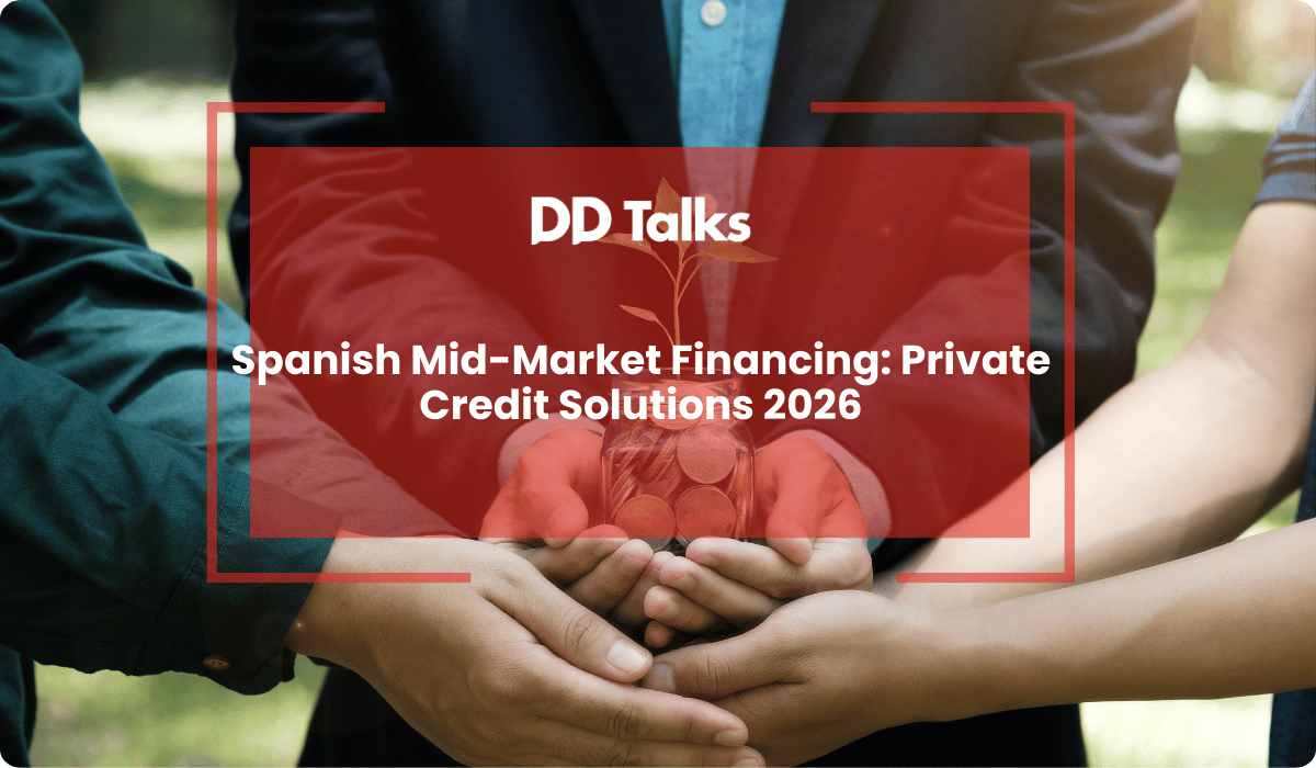 Spanish Mid-Market Financing: Private Credit Solutions 2026 | DD Talks